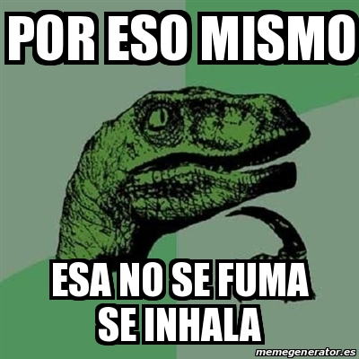 Meme Filosoraptor - Por eso mismo Esa no se fuma se inhala - 21356137