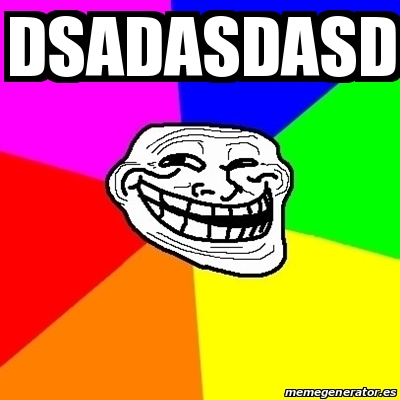 Meme Troll - dsadasdasd - 21358398