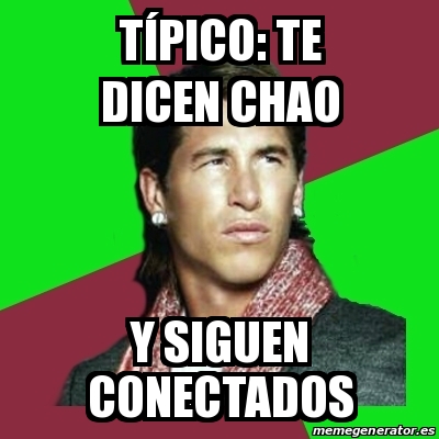 Meme Sergio Ramos - TÃ­pico: te dicen chao Y siguen conectados - 21362798