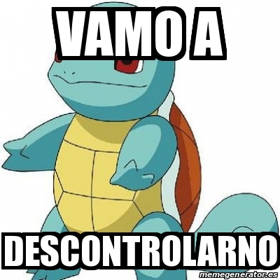Meme Personalizado - vamo a descontrolarno - 21367337