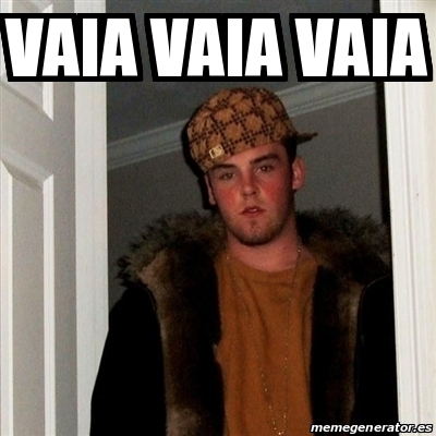 Meme Scumbag Steve - Vaia vaia vaia - 21376066