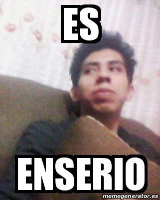 Meme Personalizado - Es Enserio - 21378954