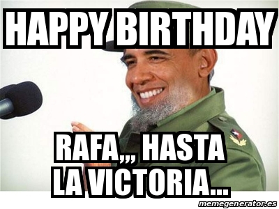 Meme Personalizado - HAPPY BIRTHDAY RAFA,,, HASTA LA VICTORIA... - 21380588