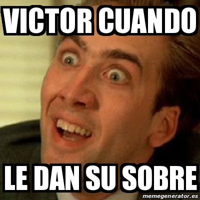 Meme No me digas - victor cuando le dan su sobre - 21380747