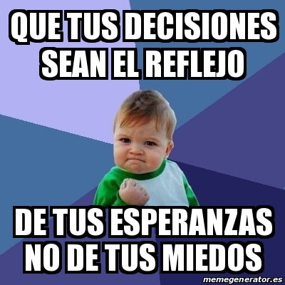 Meme Bebe Exitoso - QUE TUS DECISIONES SEAN EL REFLEJO DE TUS ...