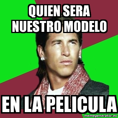 Meme Sergio Ramos - quien sera nuestro modelo en la pelicula - 21390335
