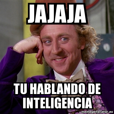 Meme Willy Wonka - Jajaja Tu hablando de inteligencia - 21393559