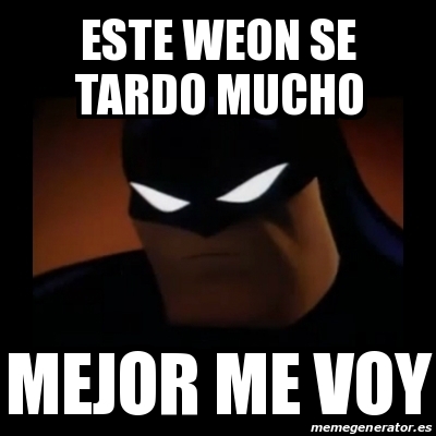 Meme Disapproving Batman - Este weon se tardo mucho Mejor me voy - 21394648