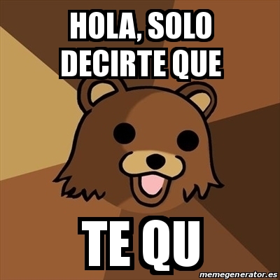 Meme Pedobear - Hola, solo decirte que TE QU - 21395790