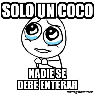 Meme Por favor - Solo un coco Nadie se debe enterar - 21041471