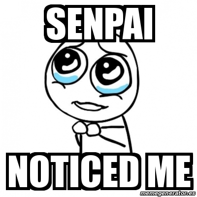 Meme Por favor - senpai noticed me - 21041732