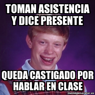 Meme Bad Luck Brian - toman asistencia y dice presente queda castigado ...
