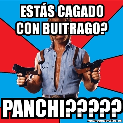 Meme Chuck Norris - EstÃ¡s cagado con Buitrago? Panchi????? - 21400709