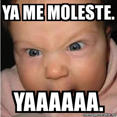 Meme Bebe furioso - ya me moleste. yaaaaaa. - 21401285