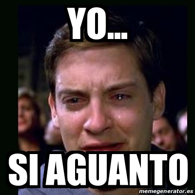 Meme crying peter parker - Yo... Si aguanto - 21403568