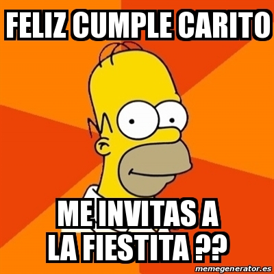 Meme Homer - feliz cumple carito me invitas a la fiestita ?? - 21405695