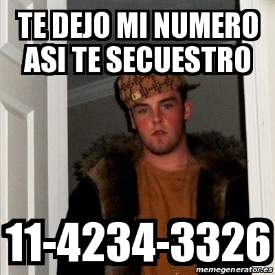 Meme Scumbag Steve - Te dejo mi numero asi te secuestro 11-4234-3326 ...