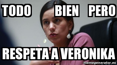 Meme Personalizado - TODO BIEN PERO RESPETA A VERONIKA - 21412713