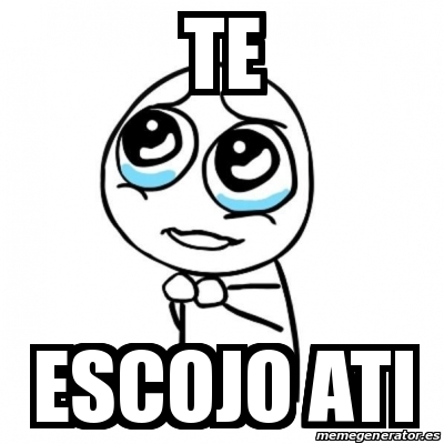 Meme Por favor - te escojo ati - 21413168