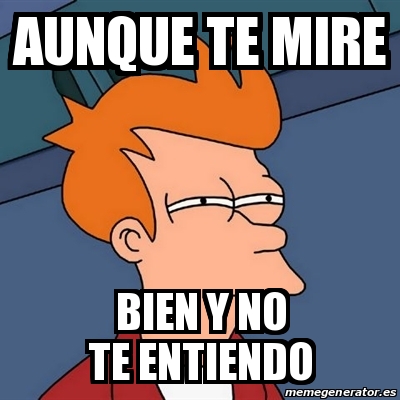 Meme Futurama Fry - Aunque Te Mire Bien Y No Te Entiendo - 21414511