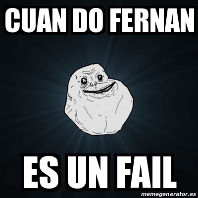 Meme Forever Alone - cuan do fernan es un fail - 21422688