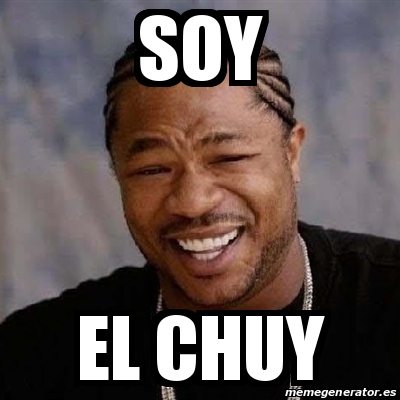 Meme Yo Dawg - soy el CHUY - 21428934