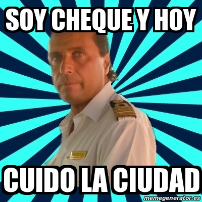 Meme Francesco Schettino - Soy cheque y hoy Cuido la ciudad - 21430444