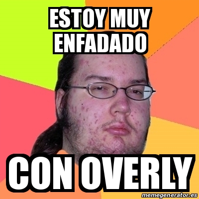 Meme Friki - estoy muy enfadado con overly - 21440138