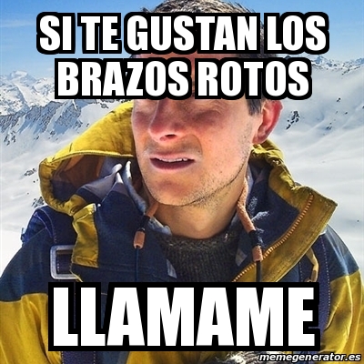 Meme Bear Grylls - Si te gustan los brazos rotos LLamame - 21441069