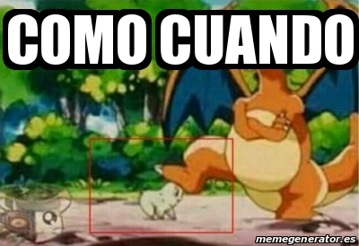 Meme Personalizado - Como cuando - 21443106