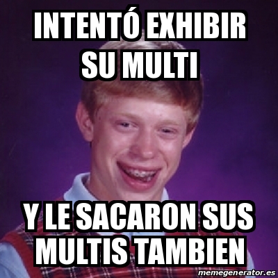 Meme Bad Luck Brian - INTENTÃ“ exhibir su multi y le sacaron sus multis ...
