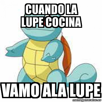Meme Personalizado - cuando la lupe cocina vamo ala lupe - 21451211
