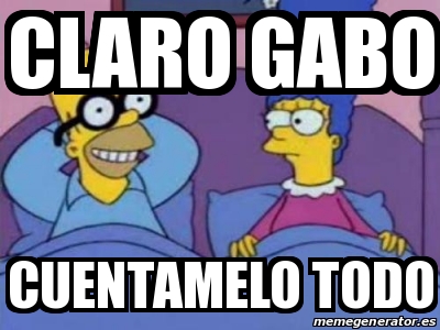 Meme Personalizado - claro gabo cuentamelo todo - 21451644