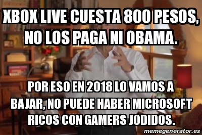 Meme Personalizado - xbox live cuesta 800 pesos, no los paga ni obama ...