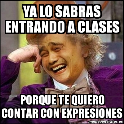 Meme Yao Wonka - ya lo sabras entrando a clases porque te quiero contar ...