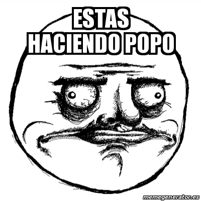 Meme Me Gusta - estas haciendo popo - 21463274