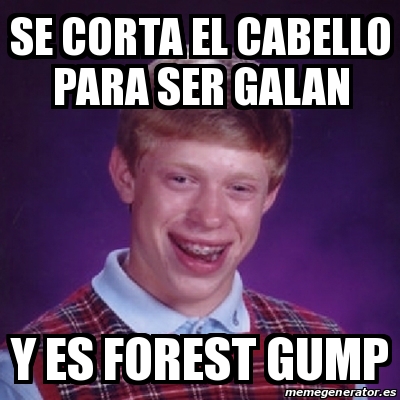 Meme Bad Luck Brian - SE CORTA EL CABELLO PARA SER GALAN Y ES FOREST ...