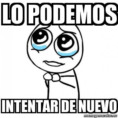 Meme Por favor - lo podemos intentar de nuevo - 21468853