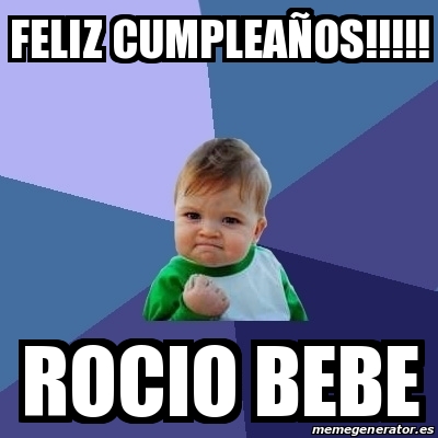Meme Bebe Exitoso - Feliz cumpleaÃ±os!!!!! Rocio Bebe - 21478996