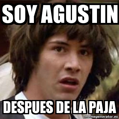 Meme Keanu Reeves - Soy agustin Despues de la paja - 21482785