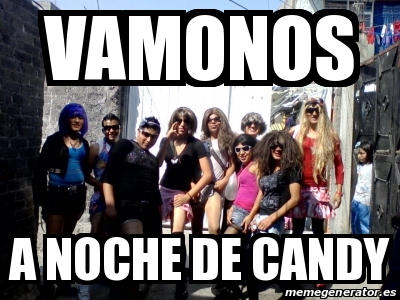 Meme Personalizado - vAMONOS A nOCHE DE cANDY - 21484917