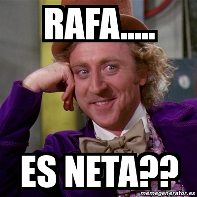 Meme Willy Wonka - RAFA..... Es neta?? - 21488338
