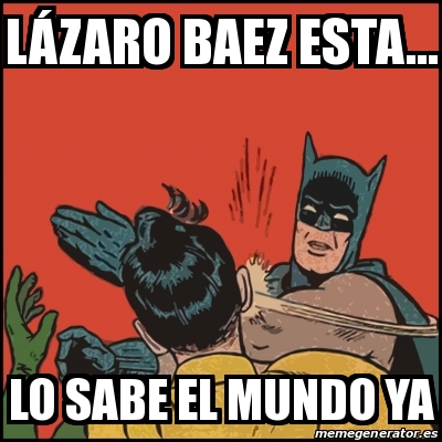 Meme Batman slaps Robin - LÃ¡zaro Baez esta... Lo sabe el mundo ya ...