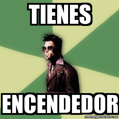 Meme Tyler Durden - Tienes Encendedor - 21489346