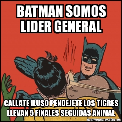 Meme Batman slaps Robin - BATMAN SOMOS LIDER GENERAL CALLATE ILUSO ...