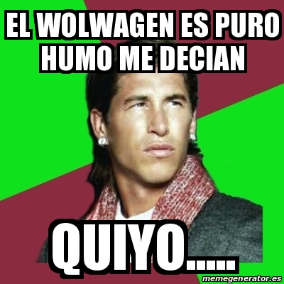 Meme Sergio Ramos - el wolwagen es puro humo me decian quiyo ...