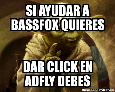 Meme Personalizado - si ayudar a bassfox quieres dar click en adfly ...