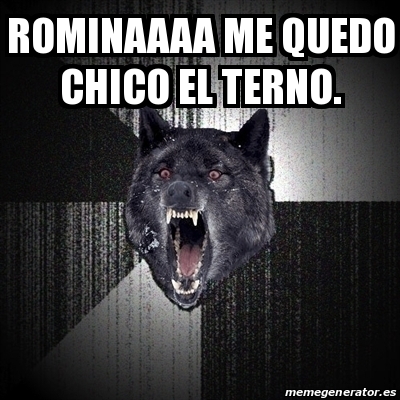 Meme Insanity Wolf - Rominaaaa me quedo chico el terno. - 21502889