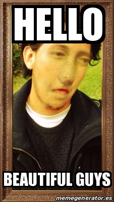 Meme Personalizado - hello beautiful guys - 21503816