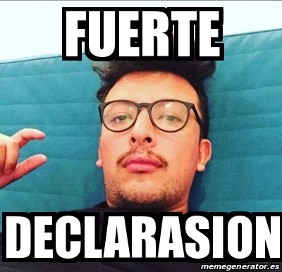 Meme Personalizado - FUERTE DECLARASION - 21511715